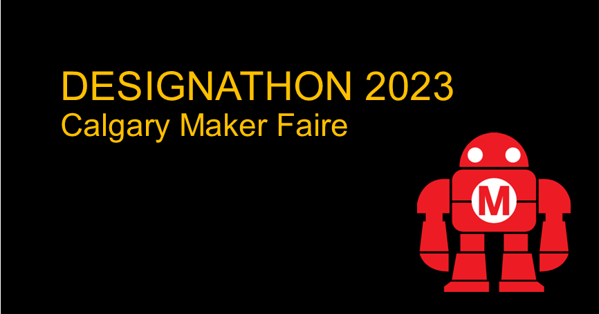 Designathon - Calgary Maker Faire