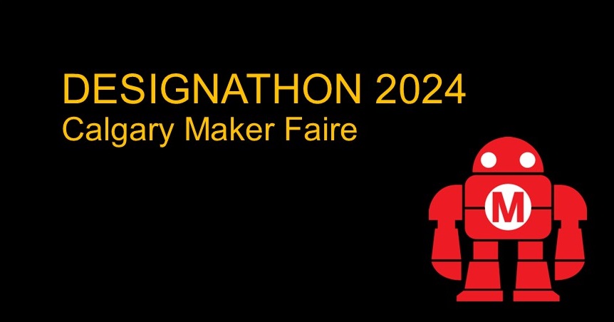 Designathon - Calgary Maker Faire